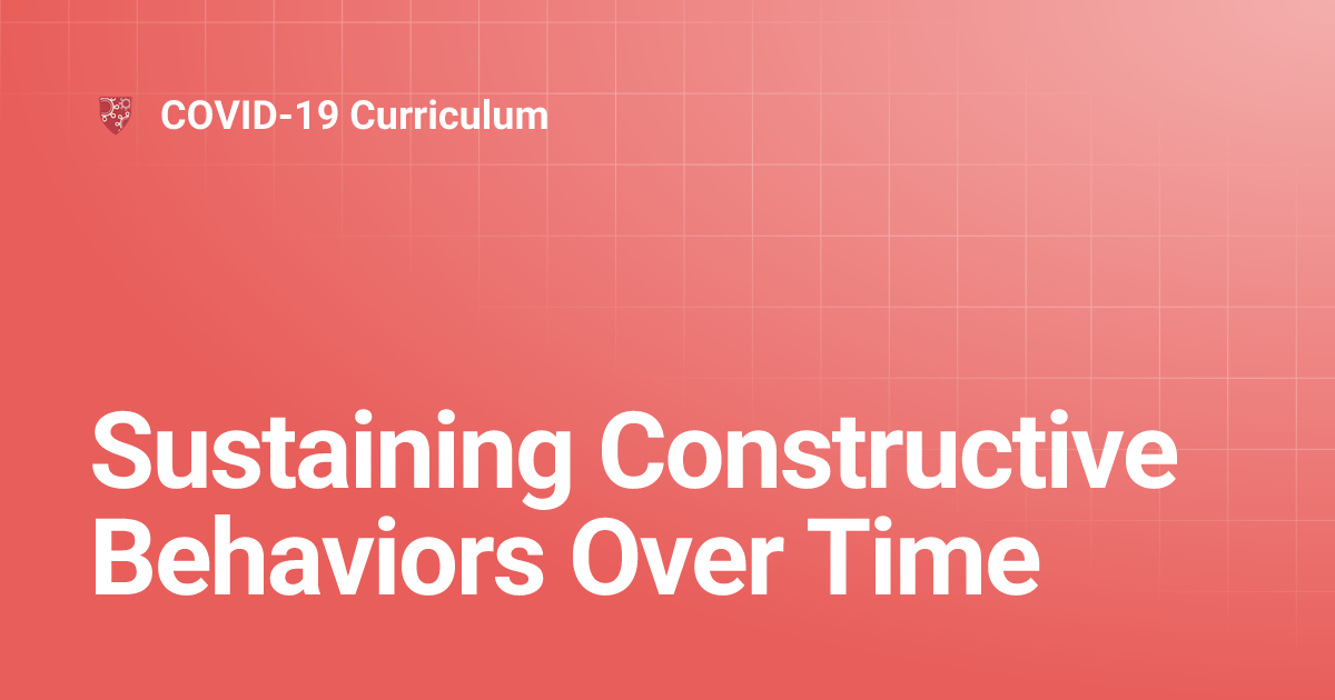 Sustaining Constructive Behaviors Over Time | COVID-19 Curriculum