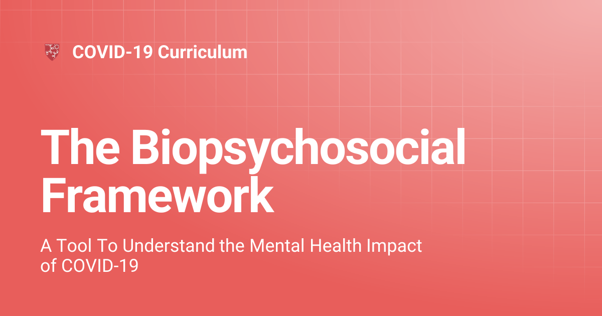 The Biopsychosocial Framework | COVID-19 Curriculum